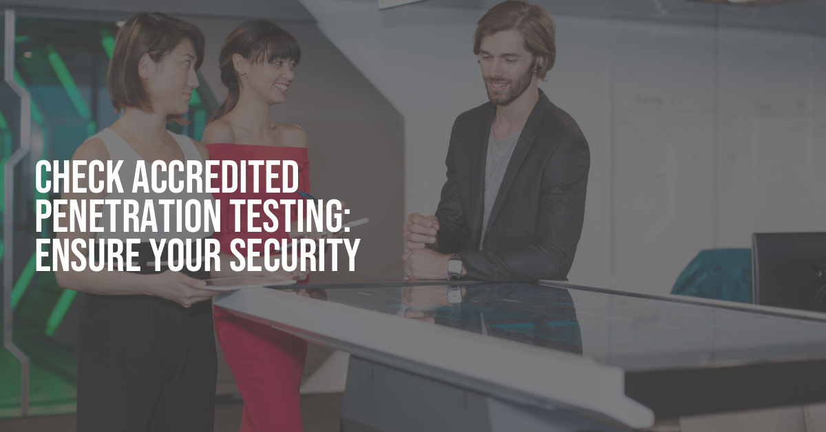 Check Accredited Penetration Testing: Ensure Your Security