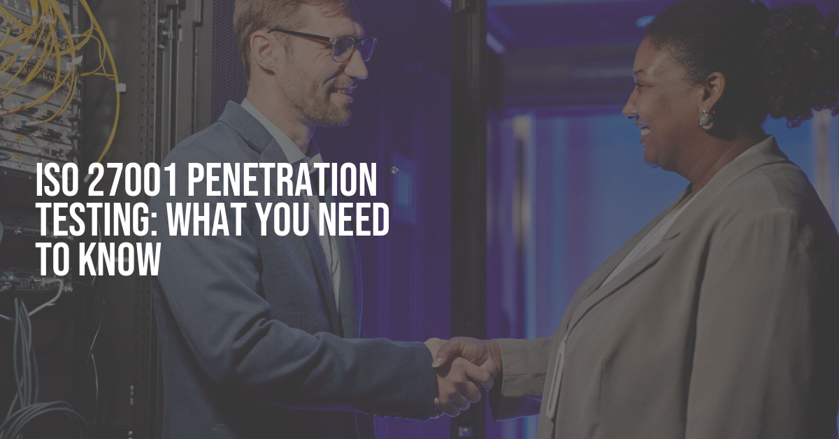 ISO 27001 Penetration Testing: What You Need to Know