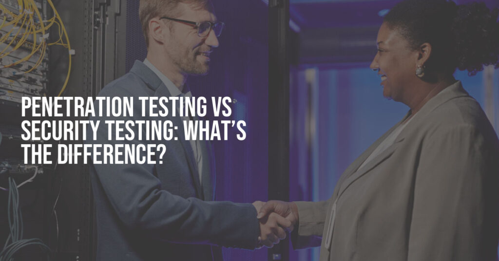 Penetration Testing vs Security Testing: What's the Difference?